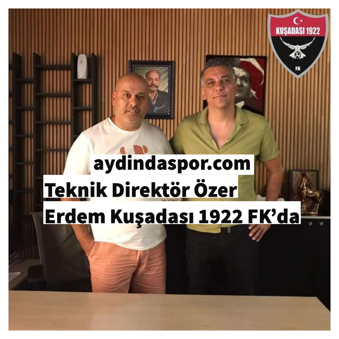 Teknik Direktör Özer Erdem Kuşadası 1922 FK’da - Aydın'da Spor Haberleri