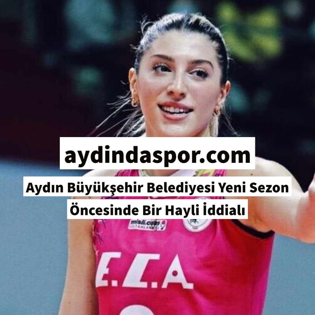 Aydın Büyükşehir Belediyesi Yeni Sezon Öncesinde Bir Hayli İddialı ...
